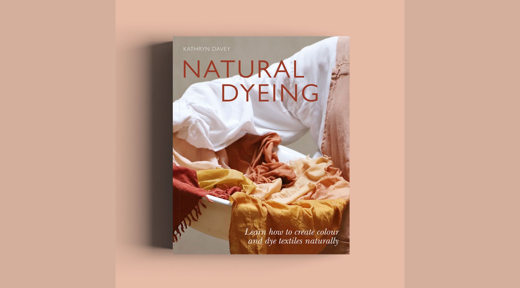 Natural Dyeing: My Book - kathryndavey.com